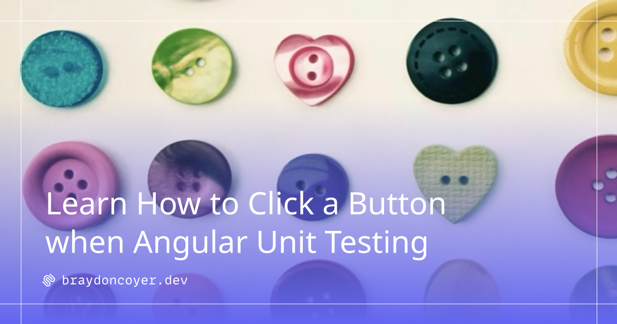 Learn How To Click A Button When Angular Unit Testing